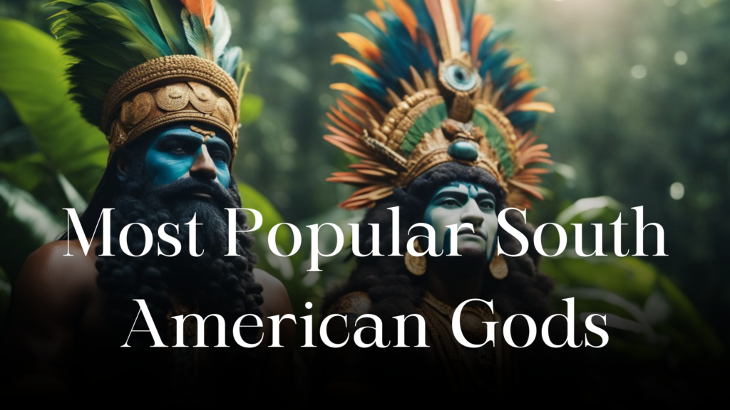 Most Popular South American Gods: A Friendly Guide to Divine Beings ...