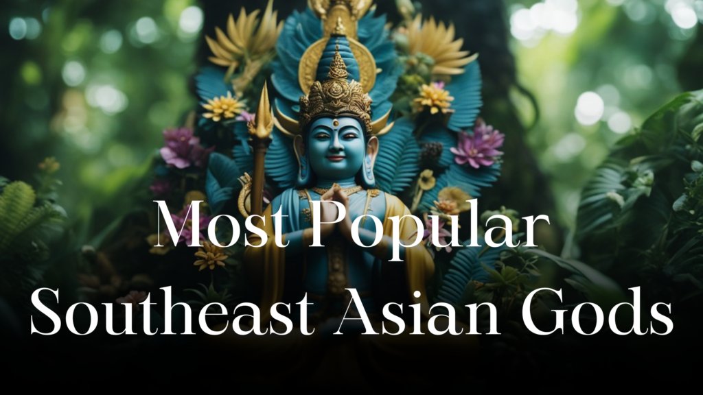 Most Popular Southeast Asian Gods: A Friendly Guide to Divine Powers ...