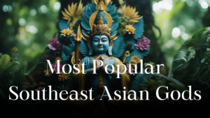 Most Popular Southeast Asian Gods: A Friendly Guide to Divine Powers ...